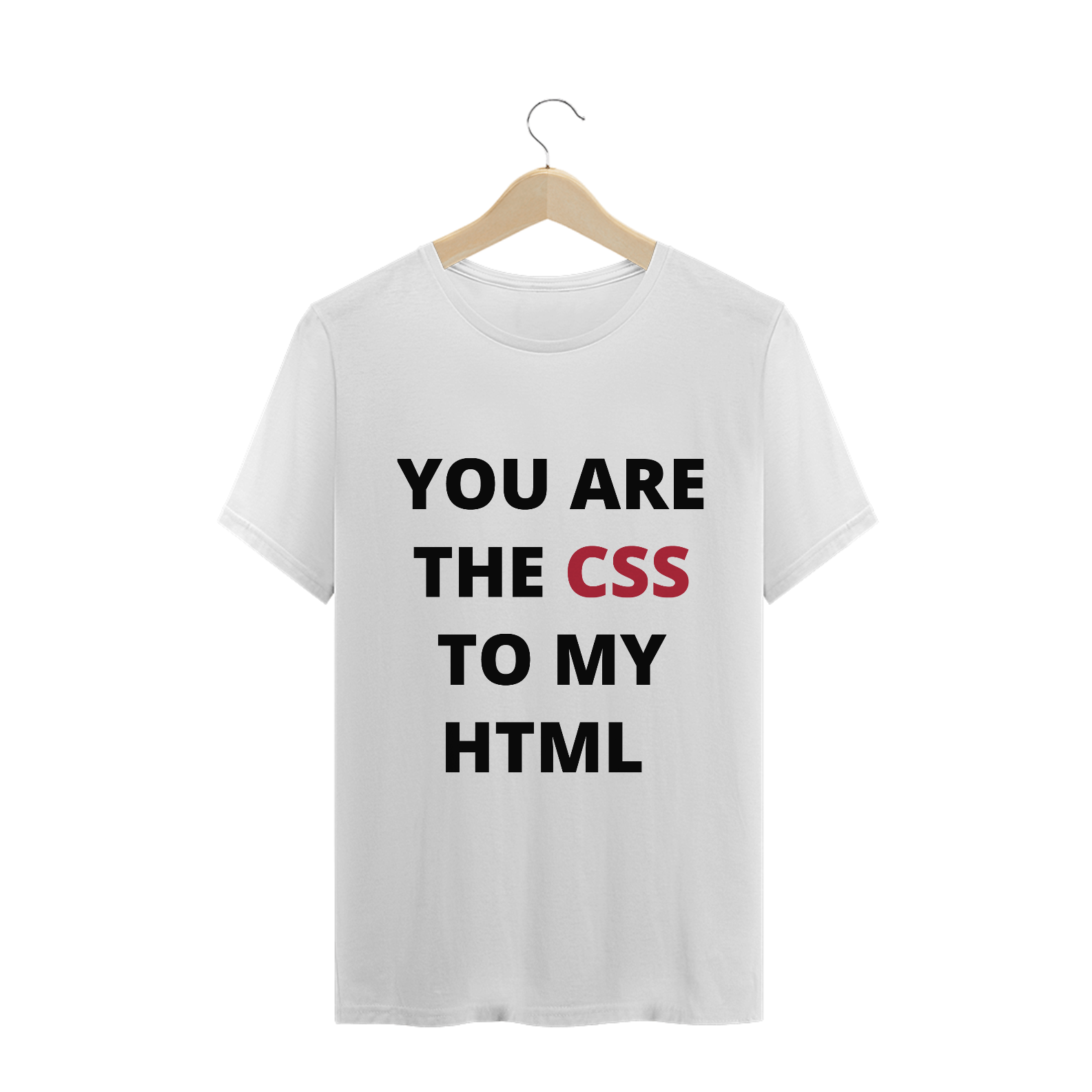 T-Shirt Quality You are the CSS to my HTML em Estilo de TI