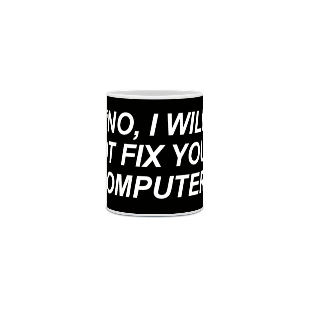 Caneca Caneca No, i will not fix your computer R$44,90 em Estilo de TI