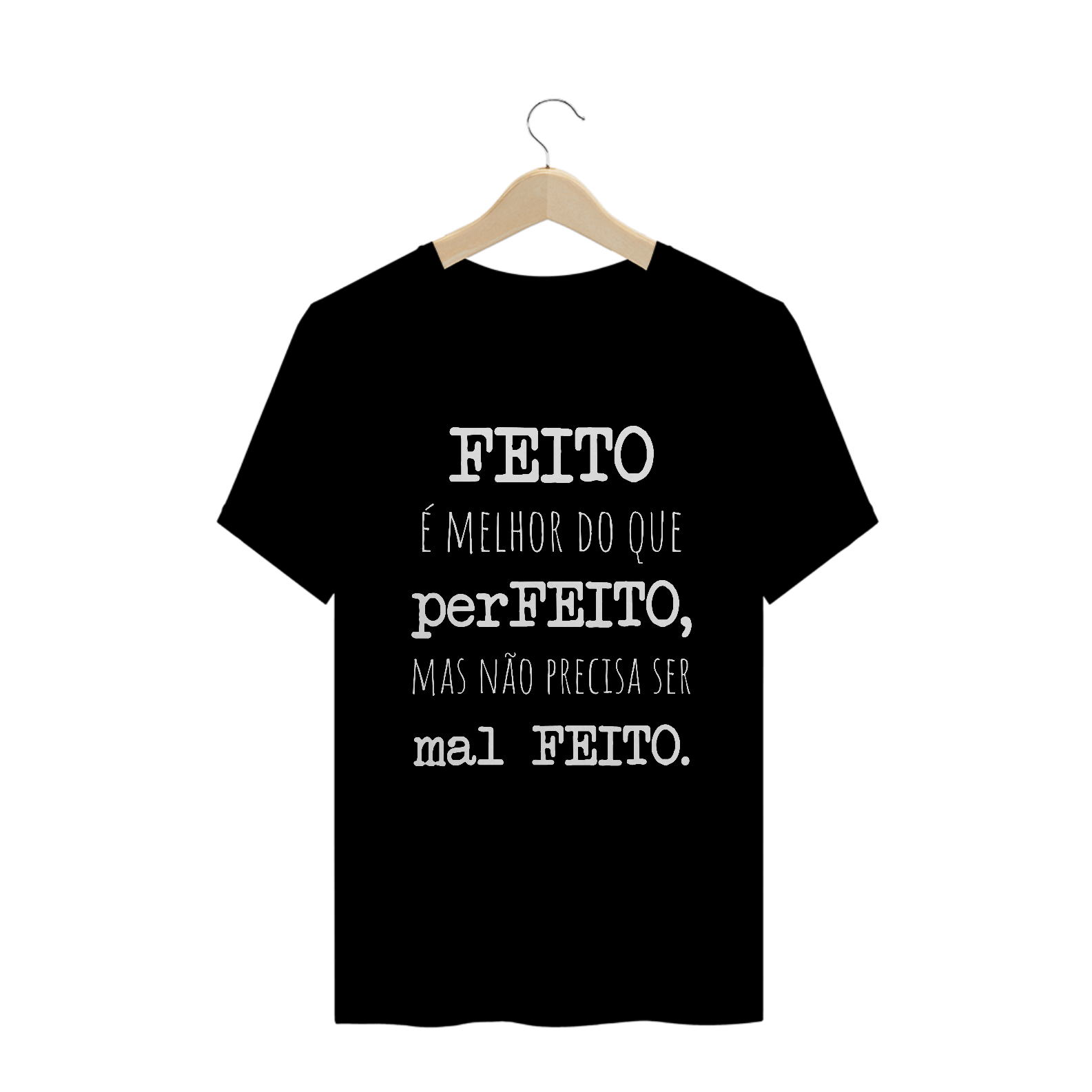 T-Shirt Classic Camiseta Feito é Melhor do Que Perfeito R$79,90 em Lbs ...